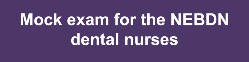 NEBDN Mock Exam for Dental Nurses - Dental Tutors - Dental Nursing ...